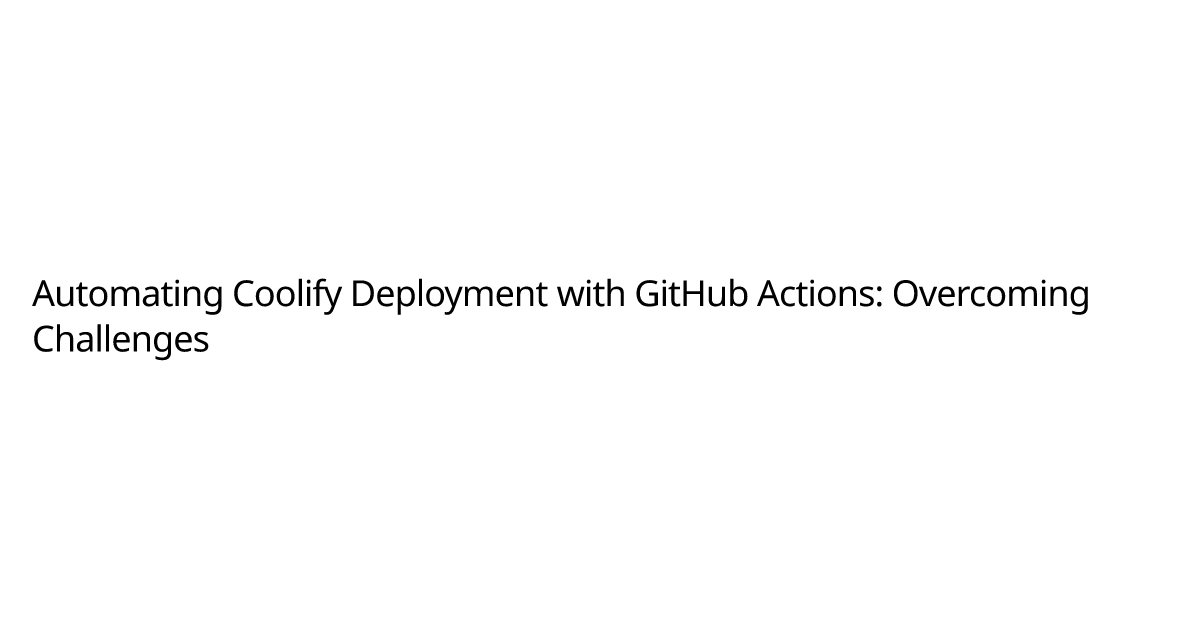 Automating Coolify Deployment with GitHub Actions: Overcoming ... Automating Coolify Deployment with GitHub Actions: Overcoming ...